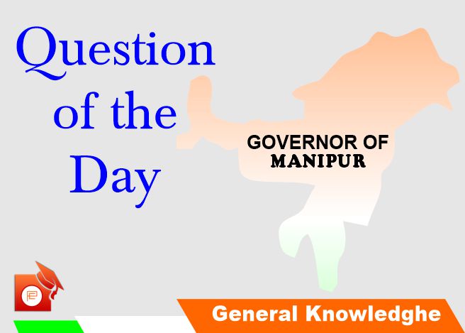 Who is the current governor of Manipur as on 10th September 2019