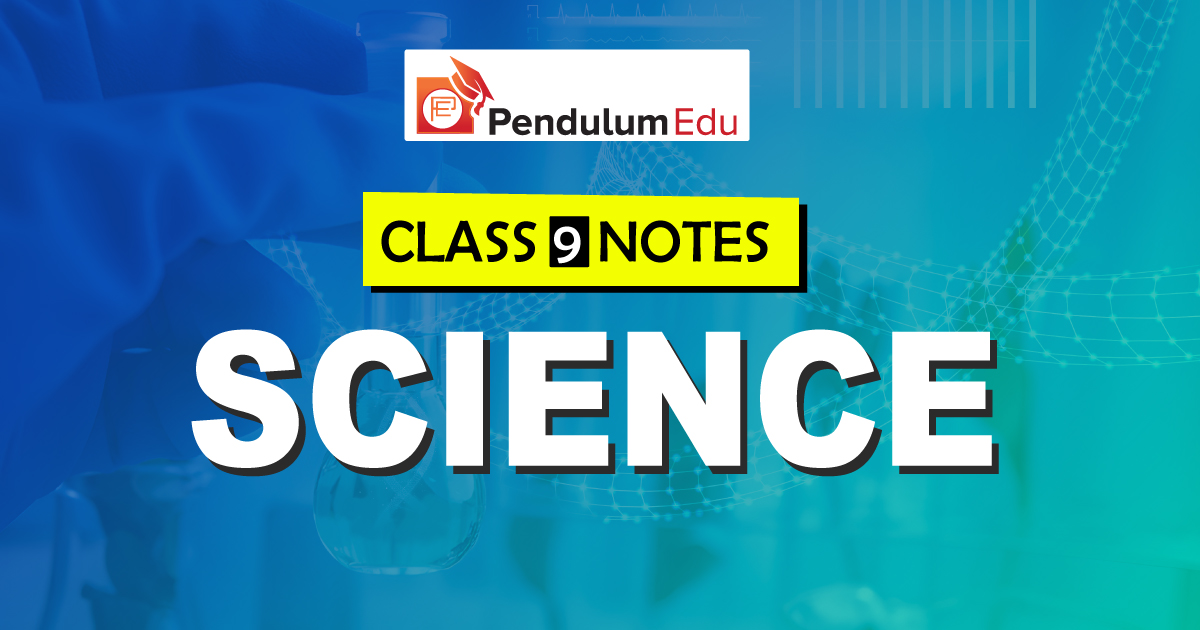 CBSE Class 9 Science Notes - All Chapters Revision Notes
