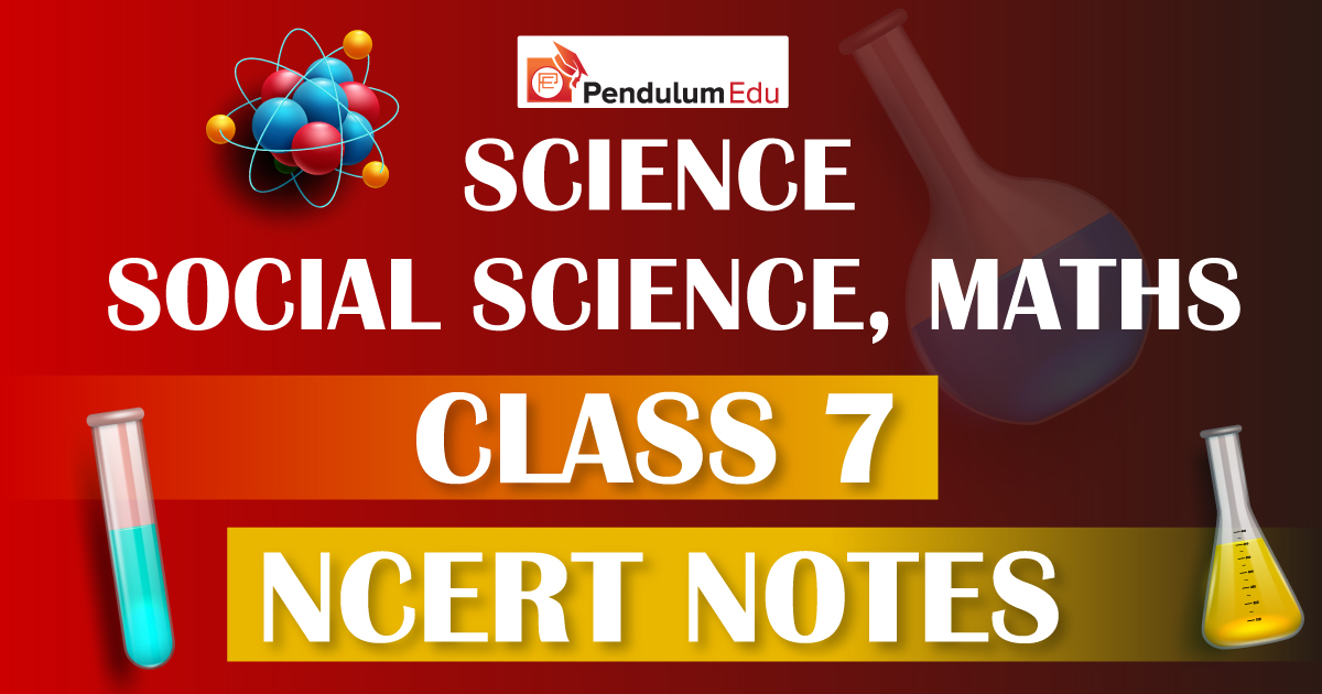 CBSE Notes for Class 7 - Science, Social Science, Maths
