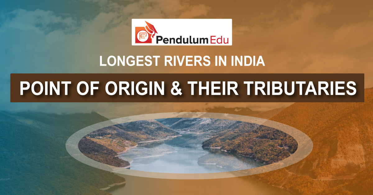 Longest rivers in India- Point of Origin and their Tributaries