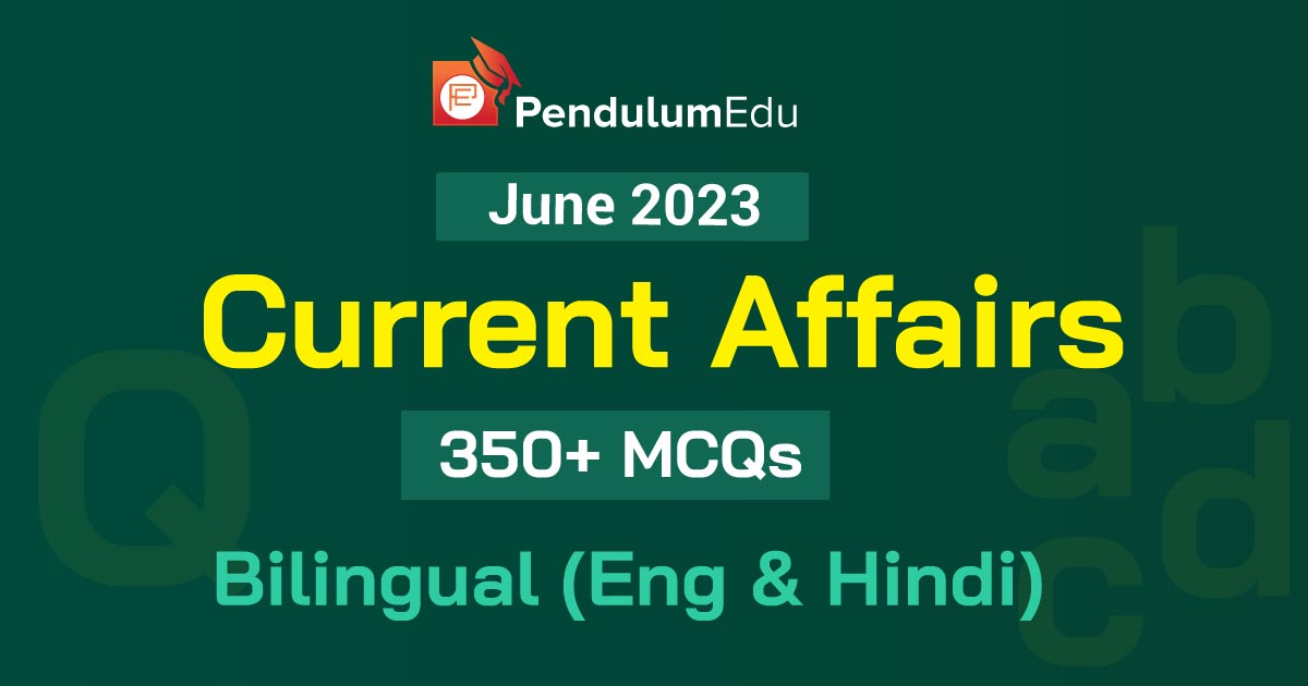 350+ MCQs on Current Affairs of June 2023 in (English & Hindi)