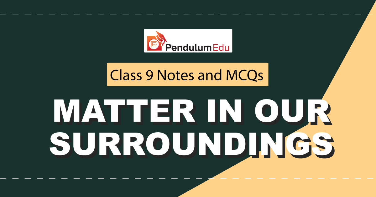 NCERT Class 9 Science Chapter 1 Notes - Matter in Our Surroundings