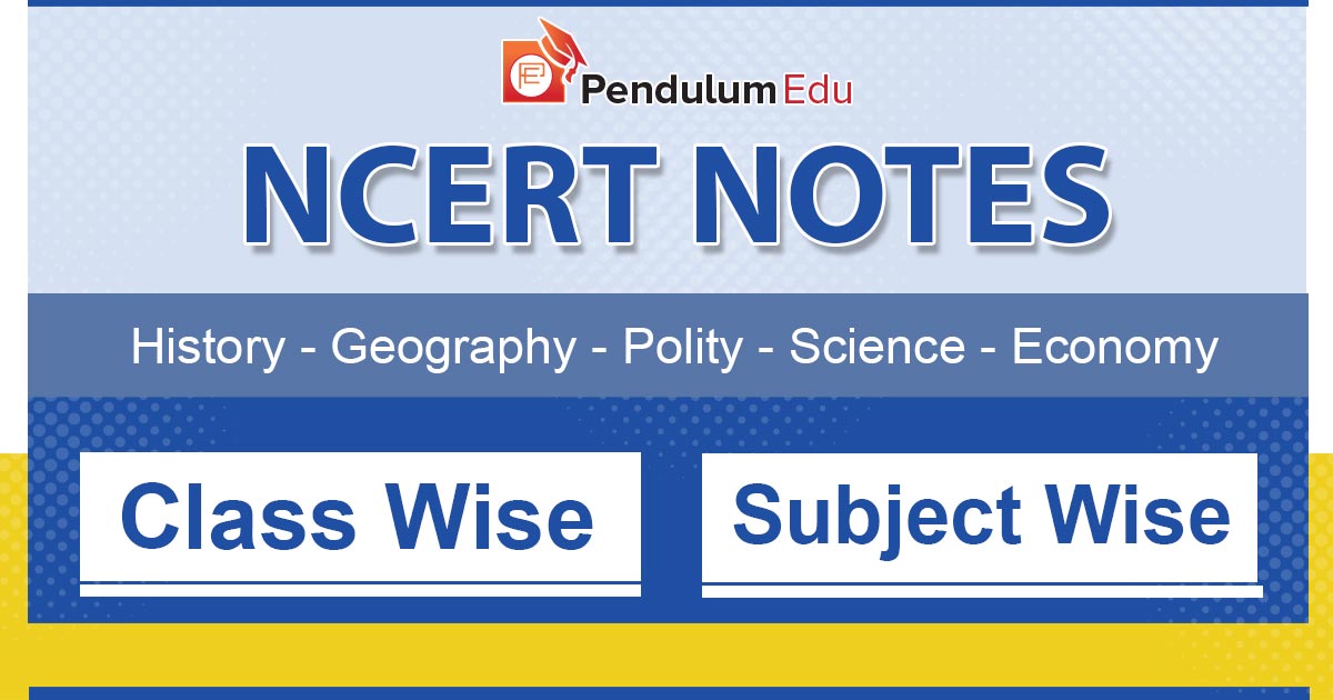 NCERT Notes for Class 6 - 12 | NCERT Notes for UPSC & other Exams